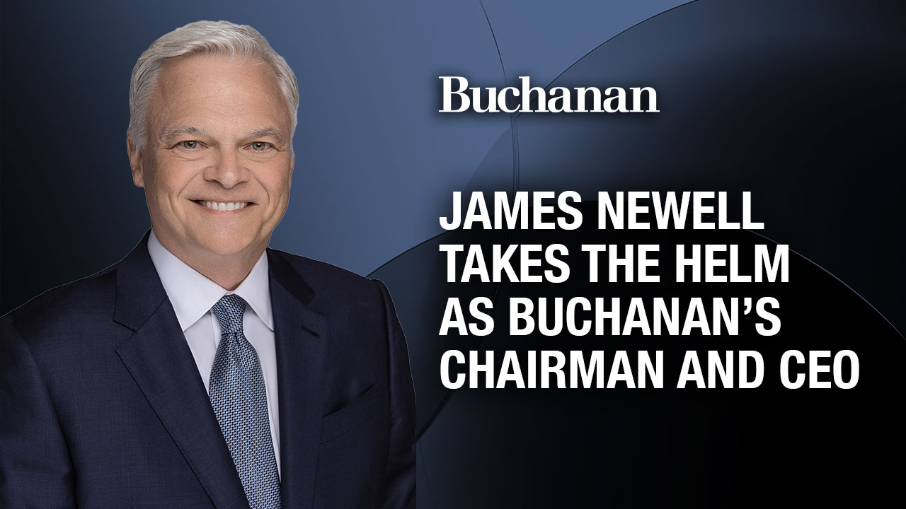 James Newell Begins Term as Chairman and CEO of Buchanan | Buchanan Ingersoll & Rooney PC